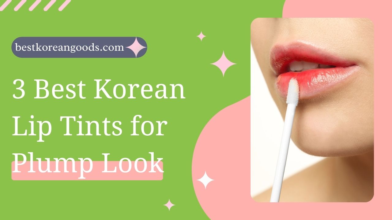 3 Best Korean Lip Tints for Plump Look - Best Korean Goods