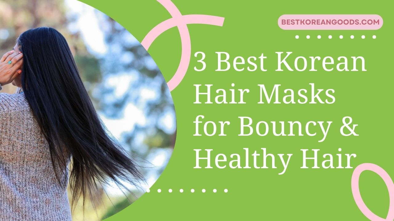 3 Best Korean Hair Masks for Bouncy & Healthy Hair - Best Korean Goods