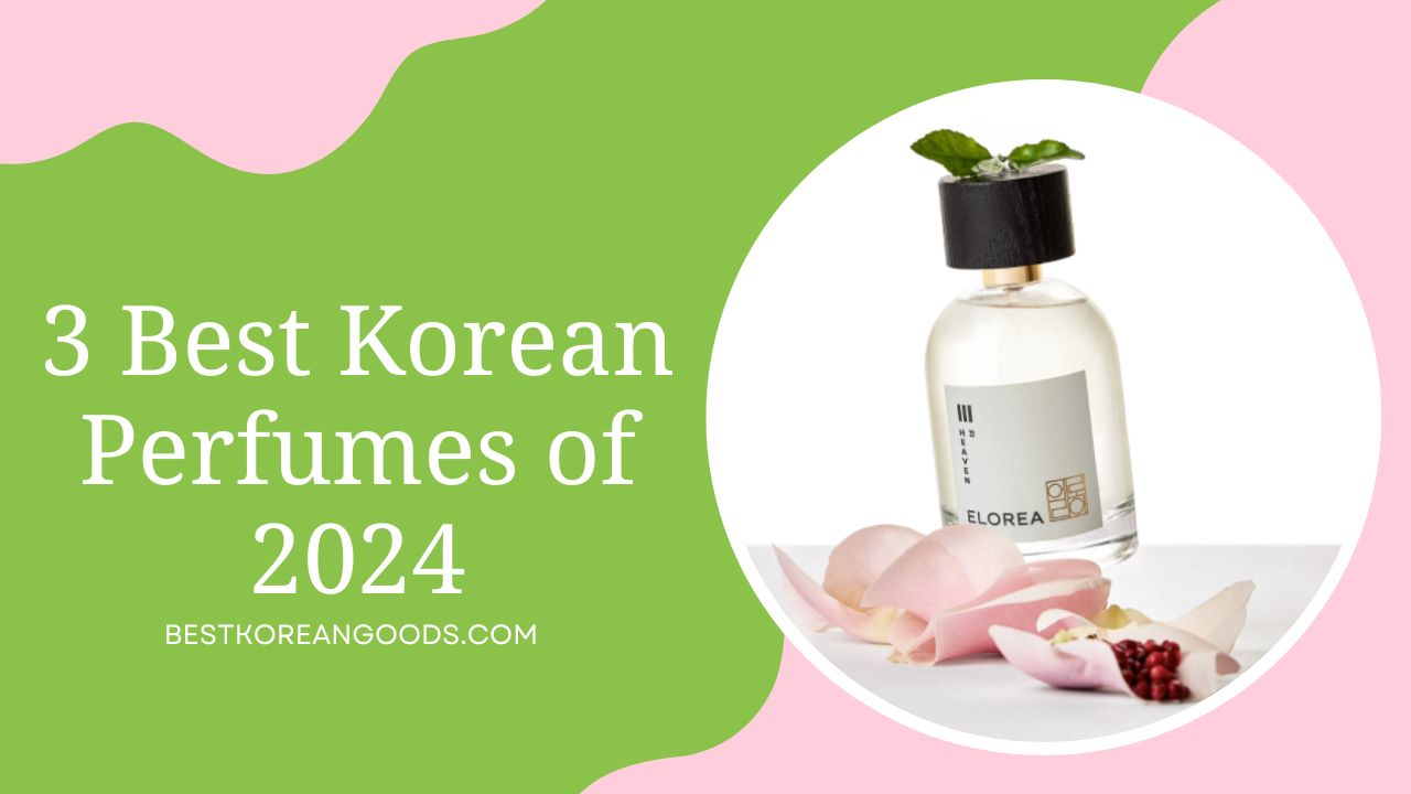 3 Best Korean Perfumes of 2024 - Must-Try - Best Korean Goods