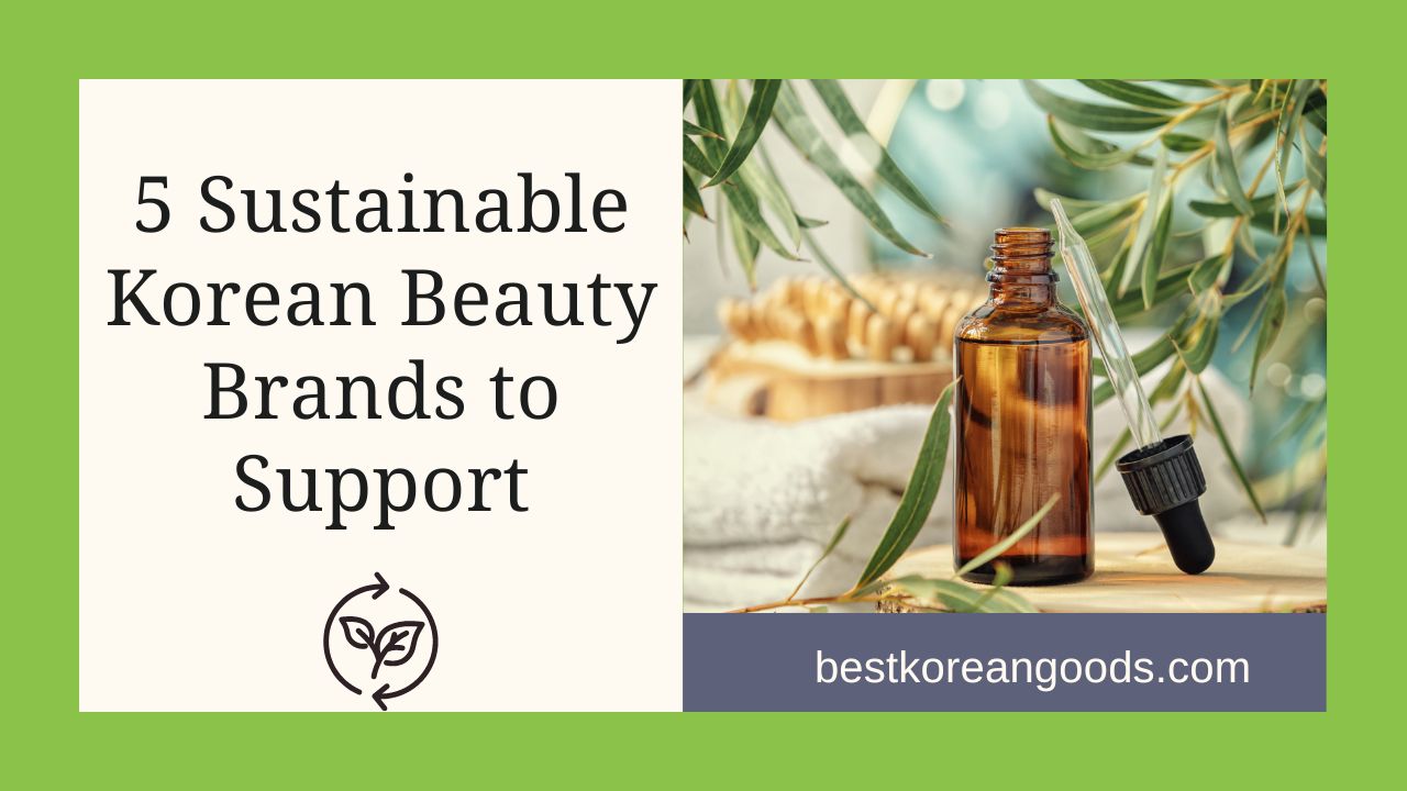 5 Sustainable Korean Beauty Brands to Support - Best Korean Goods