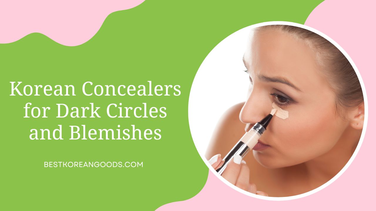 Korean Concealers for Dark Circles and Blemishes - Best Korean Goods