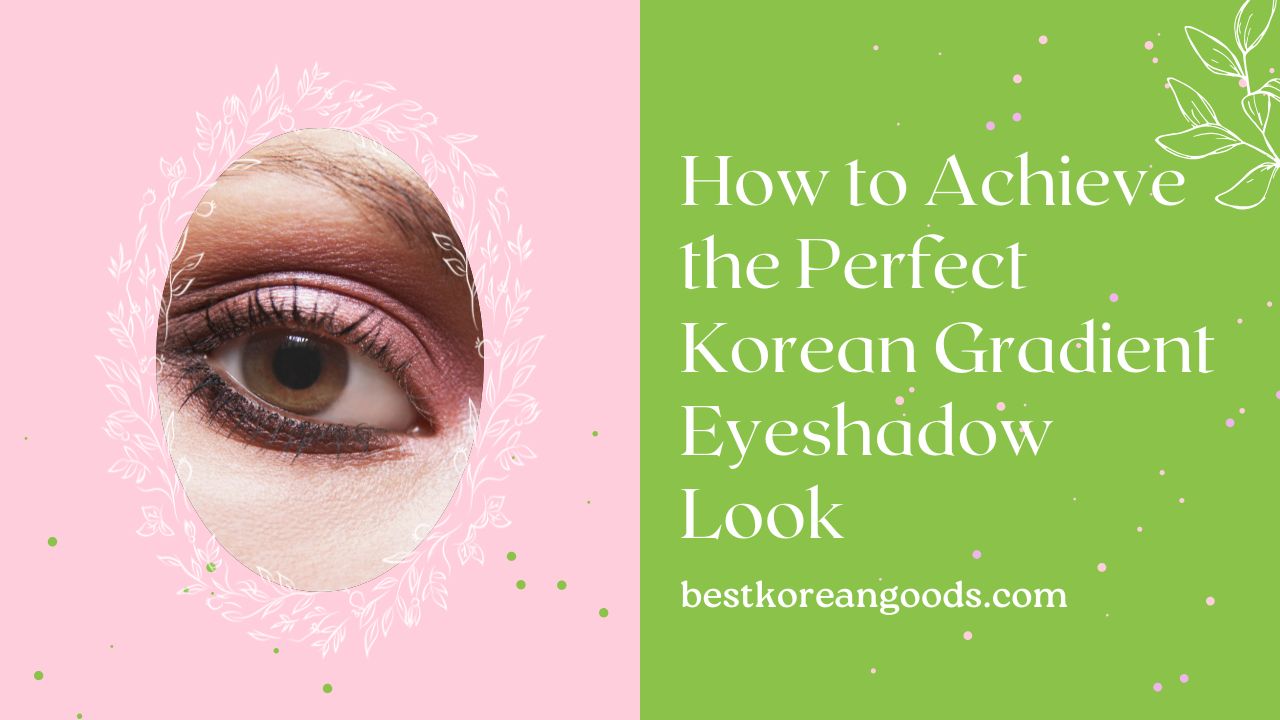 How to Achieve the Perfect Korean Gradient Eyeshadow Look - Best Korean ...